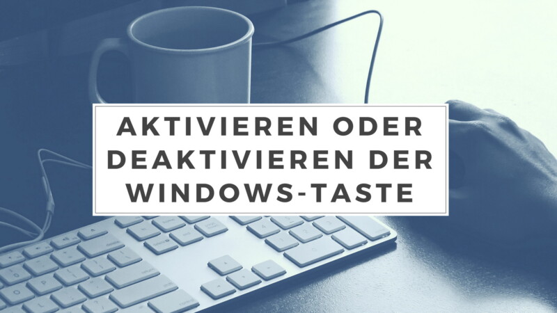 Aktivieren oder Deaktivieren der Windows-Taste – Randnotizen.org